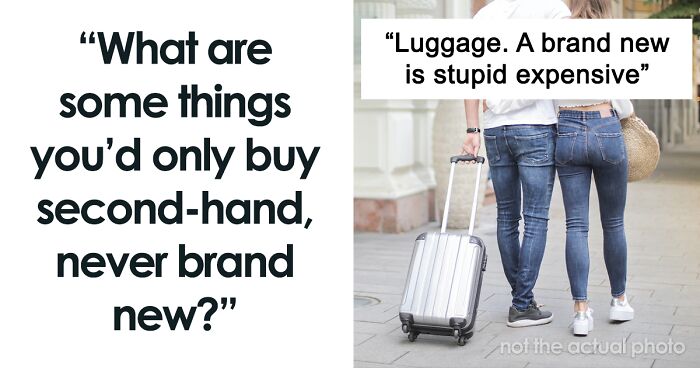 “What Are Some Things You’d Only Buy Second-Hand, Never Brand New?” (30 ...