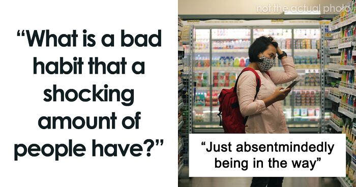 30 Bad Habits That A Shocking Amount Of People Have | Bored Panda