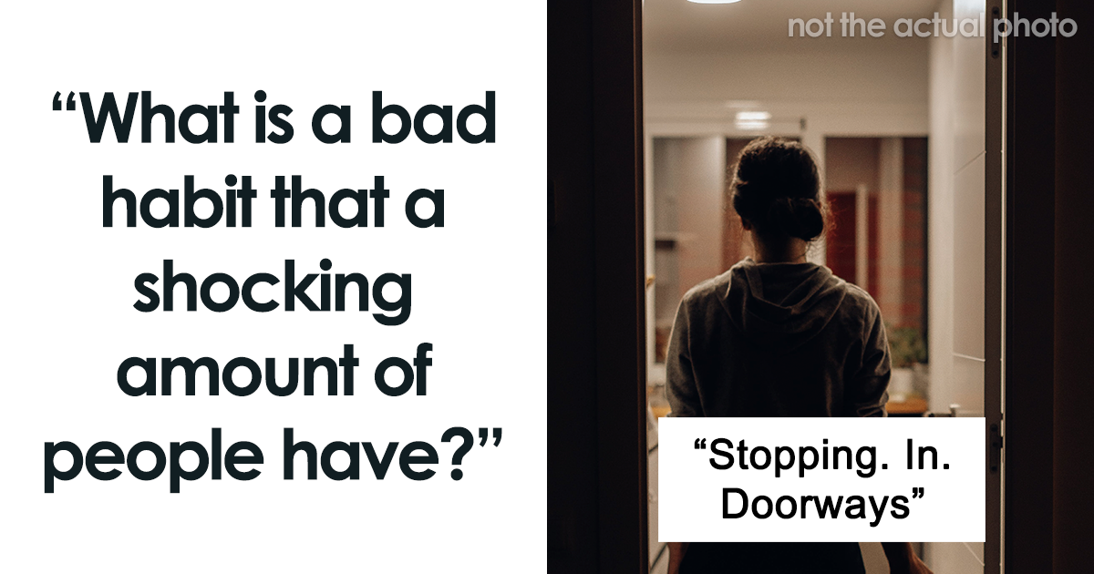 30 Bad Habits That A Shocking Amount Of People Have | Bored Panda