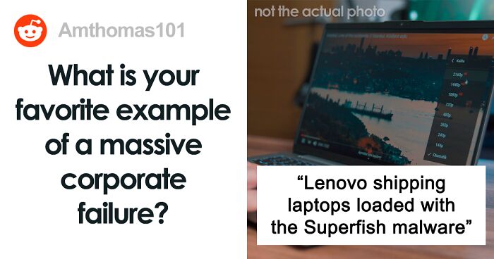 31 People Share Their Favorite Examples Of Massive Corporate Failure