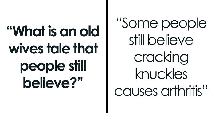 Someone Wanted To Know The Old Wives Tales That Are Still Believed ...
