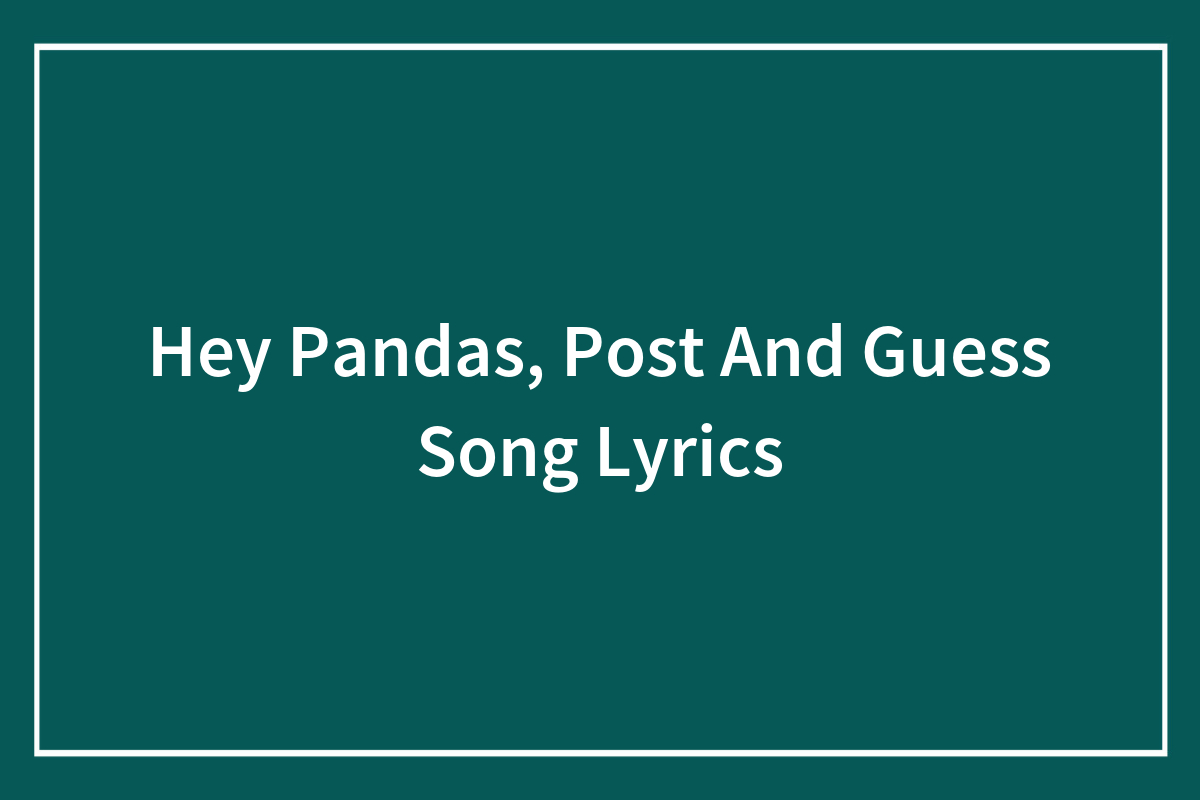 Hey Pandas, Post And Guess Song Lyrics (Closed) | Bored Panda