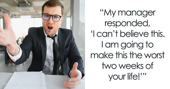 Boss Threatens To Make Worker’s Last Two Weeks Hell, Ends Up Miserable ...
