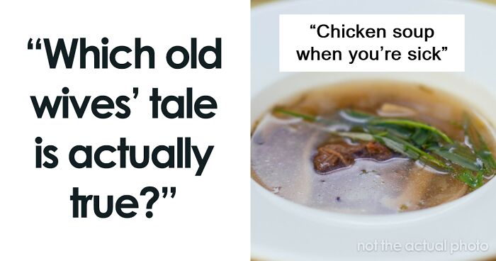 “Which Old Wives’ Tale Is Actually True?” (30 Answers)