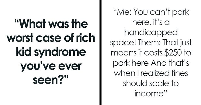 30 People Share The Worst Case Of “Rich Kid Syndrome” They’ve Ever Seen ...