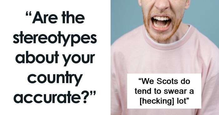 30 Country Stereotypes That Got Confirmed Or Denied By People Living There