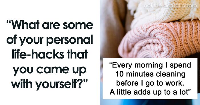 People Share 50 Personal Life Hacks That Have Considerably Improved ...