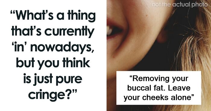 40 People Call Out Highly Cringeworthy Things That Have Snuck Into ...