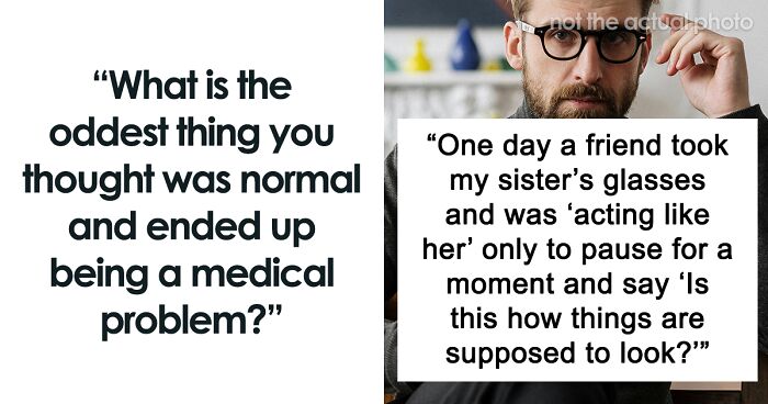 35 Things People Assumed Were Normal About Their Bodies Until Someone ...