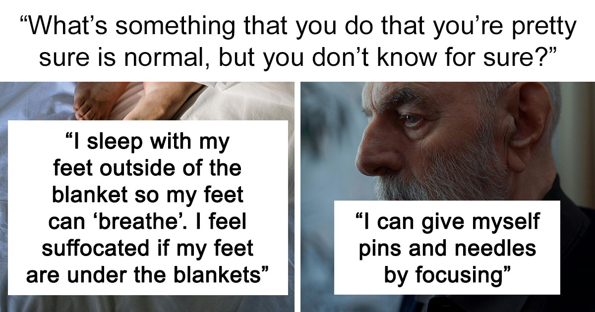 30 People Share Their ‘Weird’ Things And Ask If Others Do Them As Well ...