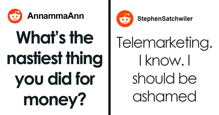 40 People Reveal The Thing They Did For Money That They’re Most Ashamed ...