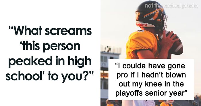 33 Cringy Things That Scream Someone Peaked In High School