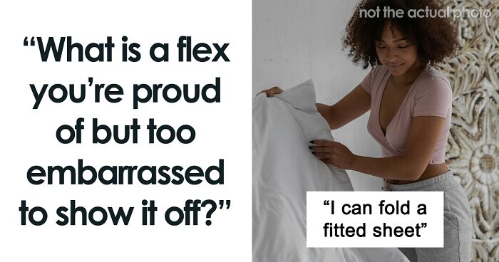 30 People Share Flexes They’re Proud Of But Too Embarrassed To Show Off ...
