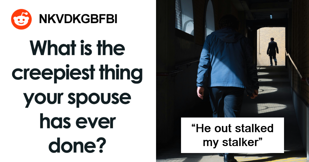 “He Out-Stalked My Stalker”: 42 Of The Creepiest Things People’s ...