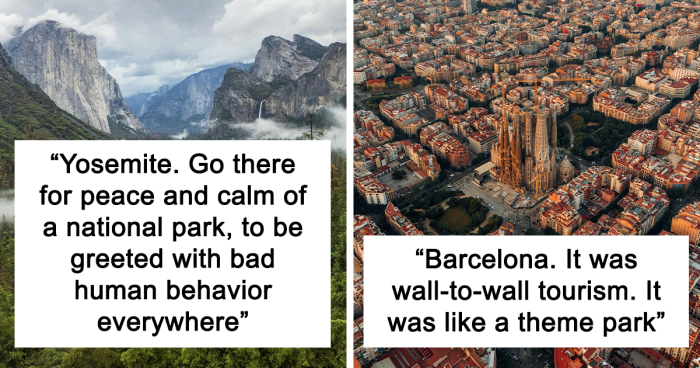 “Bad Human Behavior Everywhere”: 30 Places That Are No Longer Worth ...
