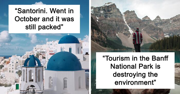 “Bad Human Behavior Everywhere”: 30 Places That Are No Longer Worth ...