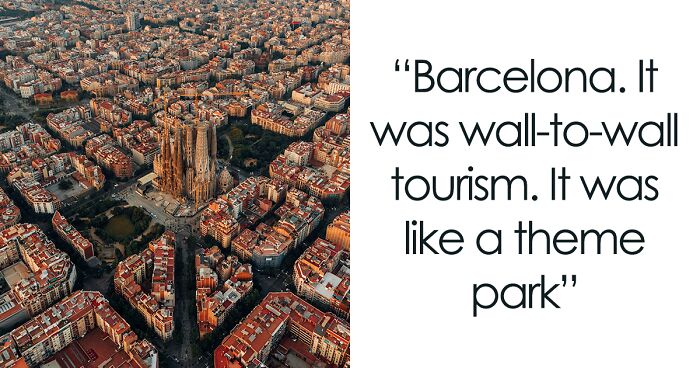 “Bad Human Behavior Everywhere”: 30 Places That Are No Longer Worth ...