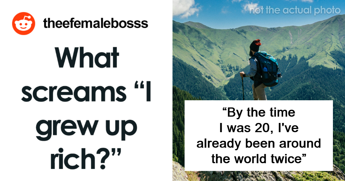 30 Signs That Scream Someone Grew Up Rich, As Pointed Out By Folks ...