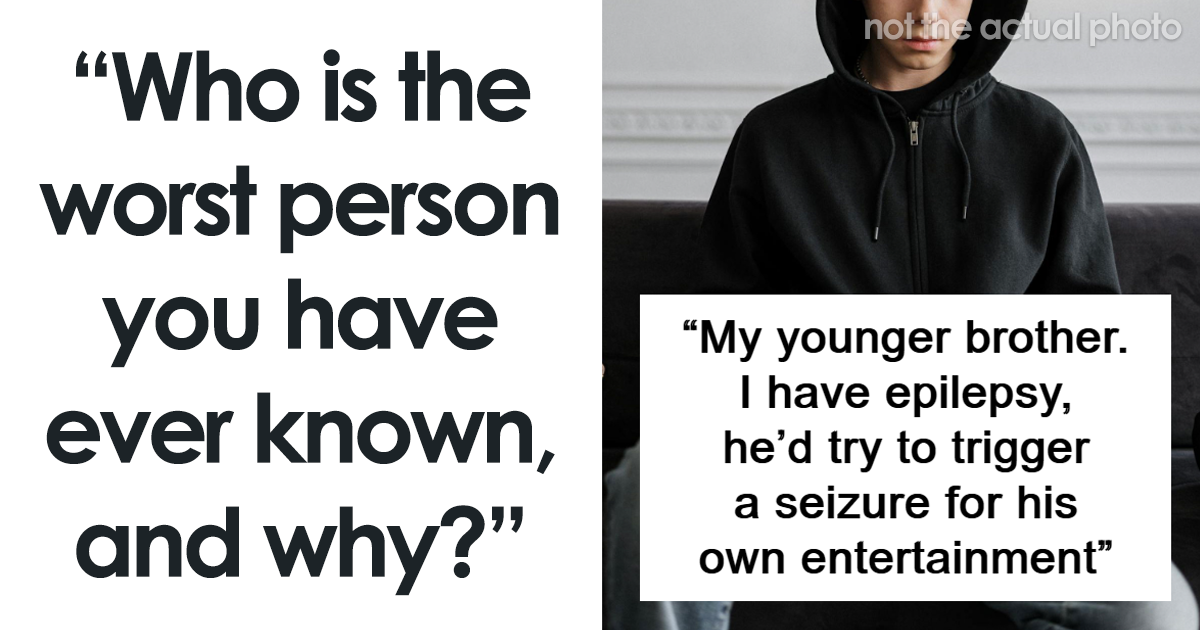 Folks Online Describe 30 People That Are Pure Evil In Human Form ...