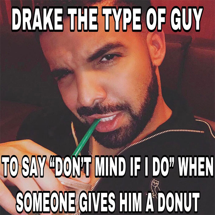 30 Drake The Type Of Guy Memes That Prove He s All Of Us Bored Panda 30 Drake The Type Of Guy Memes That Prove He s All Of Us Bored Panda