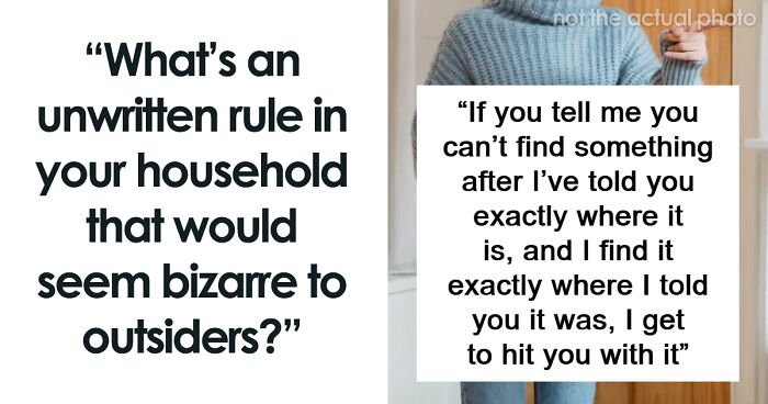“What’s An Unwritten Rule In Your Household That Would Seem Bizarre To Outsiders?” (50 Answers ...