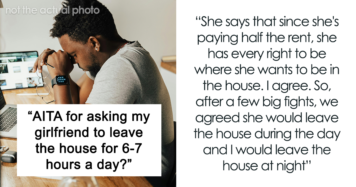 Man Doesn’t Understand Why GF Is Upset He Wants Her Out Of The House ...