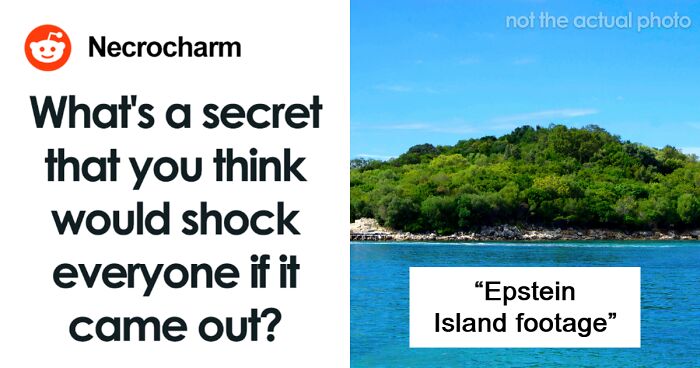30 Scandalous Secrets That Would Rock The World If Revealed | Bored Panda