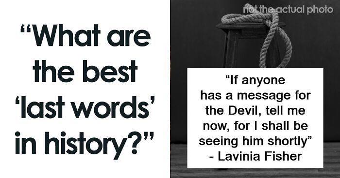 45 People Share The Most Iconic ‘Last Words’ In History