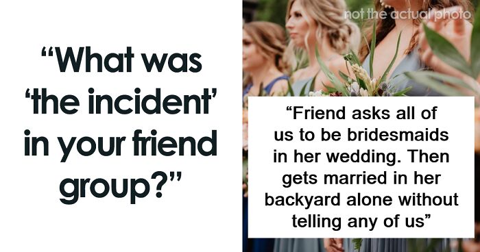 30 People Share “The Incident” That Ruined Their Friend Groups Forever
