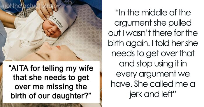 Husband Asks Wife To Get Over The Fact That He Missed Daughter’s Birth ...