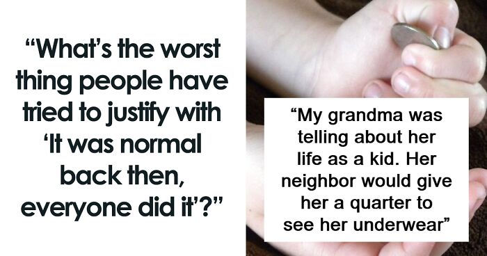 “What’s The Worst Thing People Have Tried To Justify With ‘It Was ...