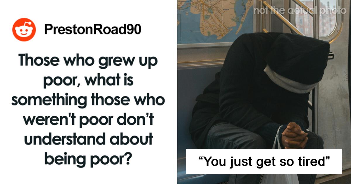 “You Just Get So Tired”: 30 People Share What Being Poor Is Like ...