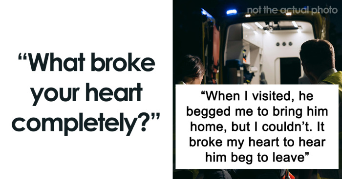 “It Still Hurts”: 50 Experiences That Broke People’s Hearts Into A ...