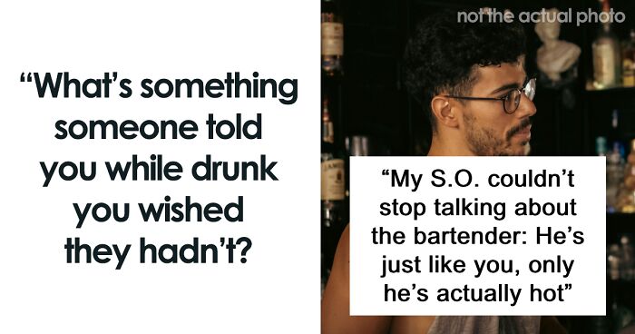 Drunk People Spilled These 40 Secrets, Regret It Greatly
