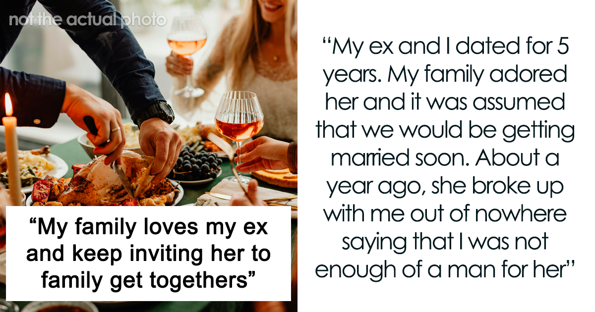 Guy Seeks Advice Online: “My Family Invited My Ex To Thanksgiving And ...