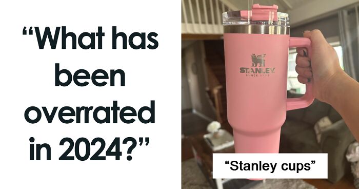 Someone Asked What Has Been Overrated In 2024 And 40 People Don’t Hold Back