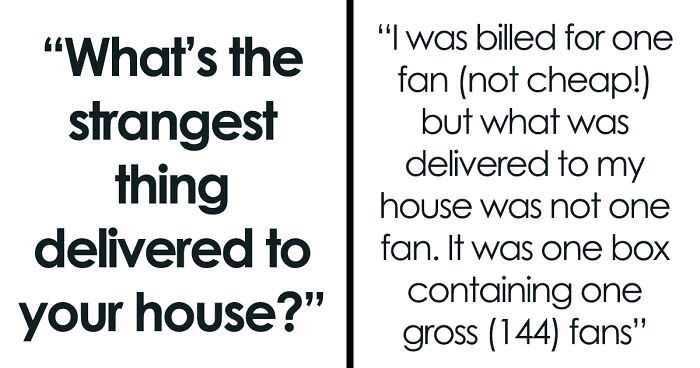 Netizens Reveal 33 Of The Weirdest Deliveries They’ve Ever Received ...