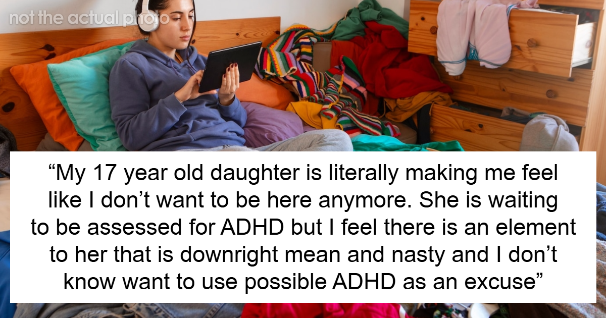 Exhausted Mom Shares How Disrespectful 17YO Can Be, Unsure If ADHD Is ...