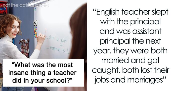 Funny, Creepy, And Nasty, Here Are 22 Insane Things That These Teachers ...
