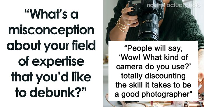 “What’s A Misconception About Your Profession That You’d Like To Debunk ...