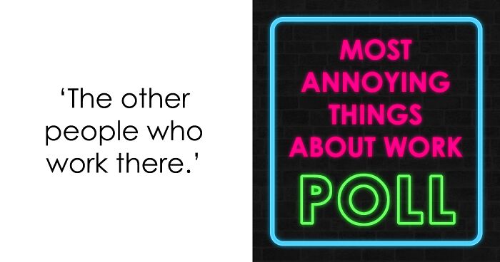 Annoying Things About Work Poll: Share Your Views On These 20 Things ...